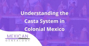Understanding the Casta System in Colonial Mexico for Genealogy ...