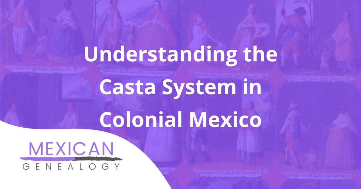 Understanding the Casta System in Colonial Mexico for Genealogy ...